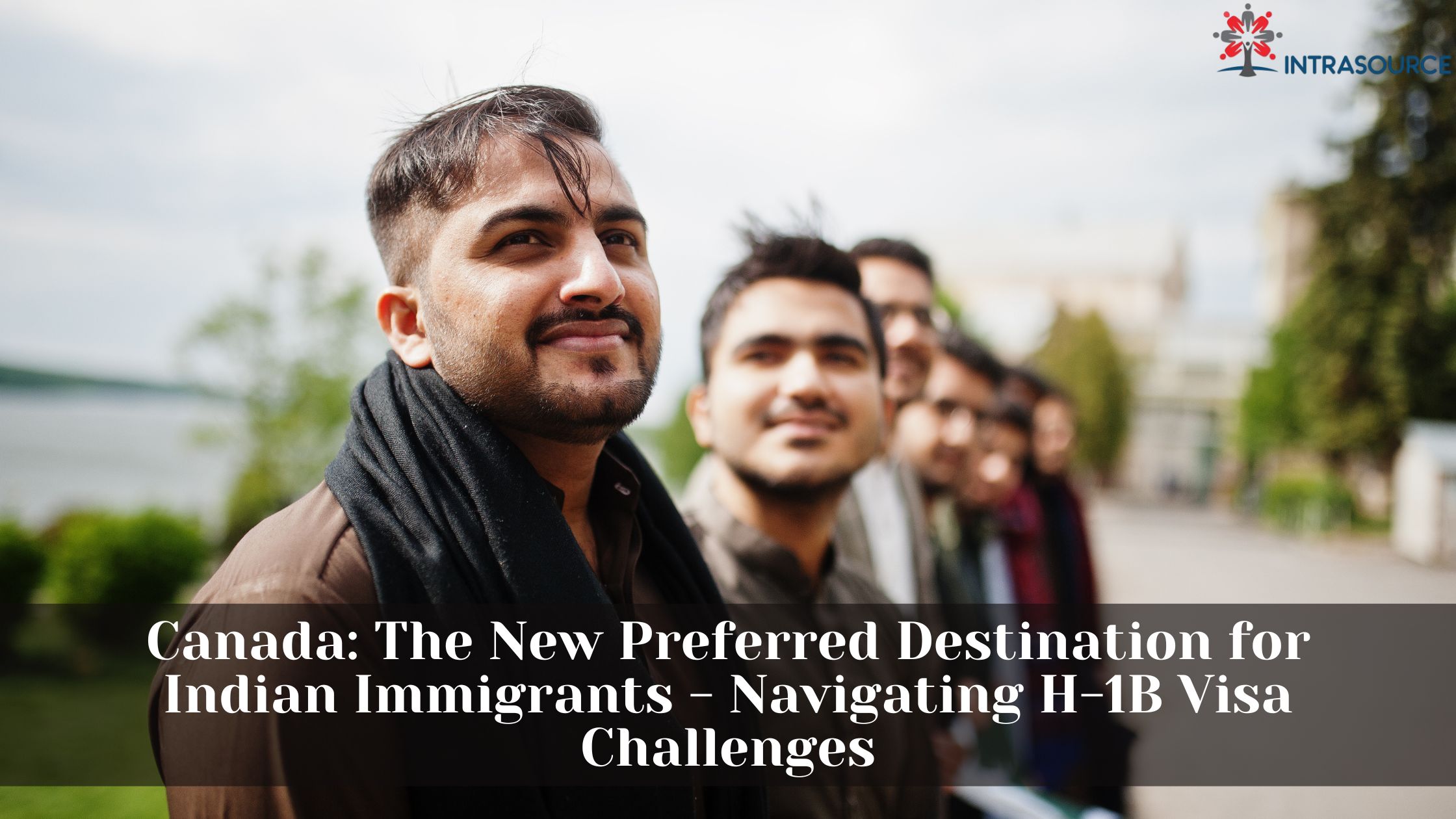 H-1B Visa Obstacles in Canada: The New Desired Location for Indian ...