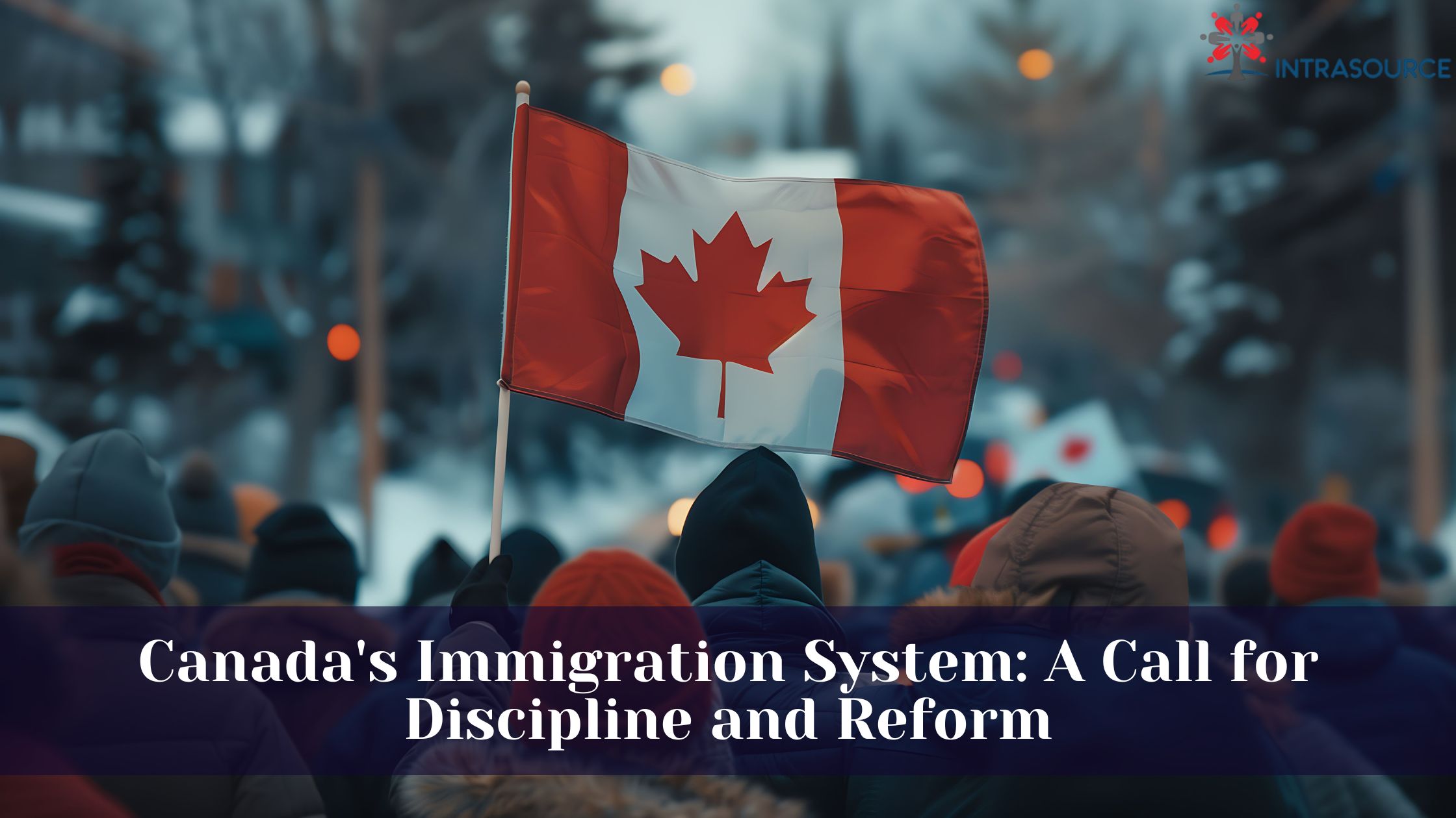 Canada's Immigration System: A Call for Discipline and Reform - The ...